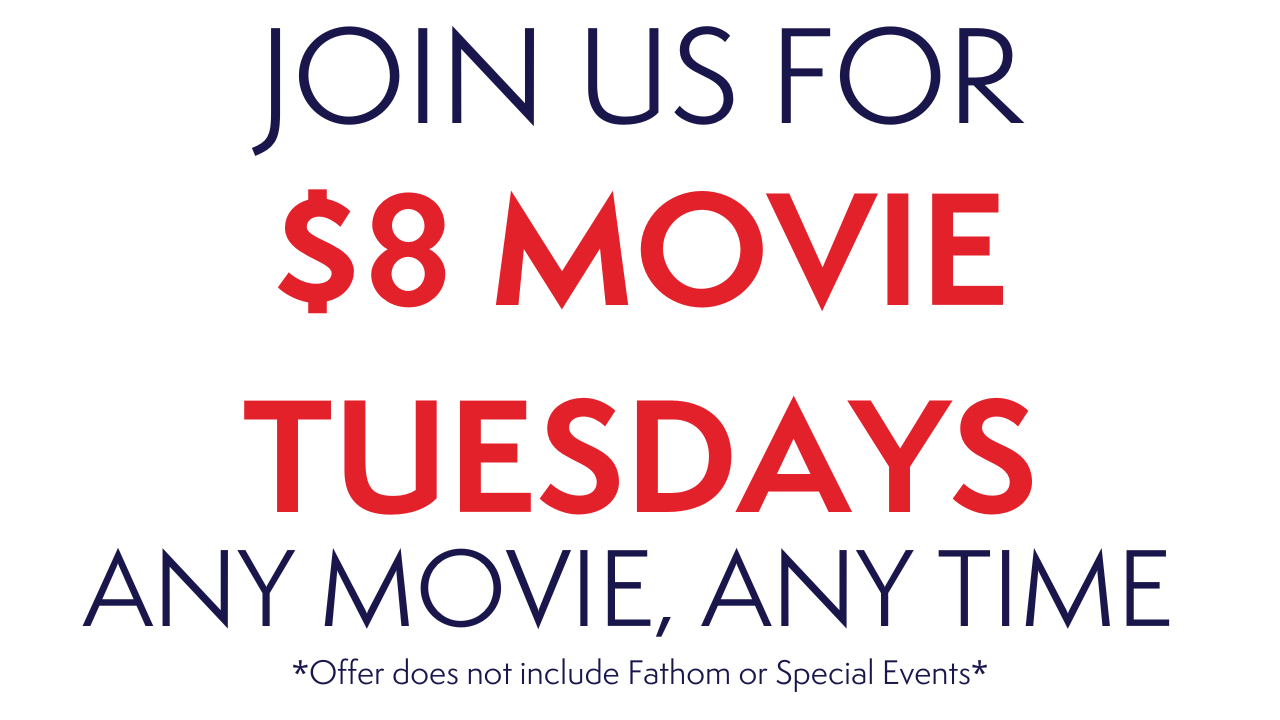$8 MOVIE TUESDAYS