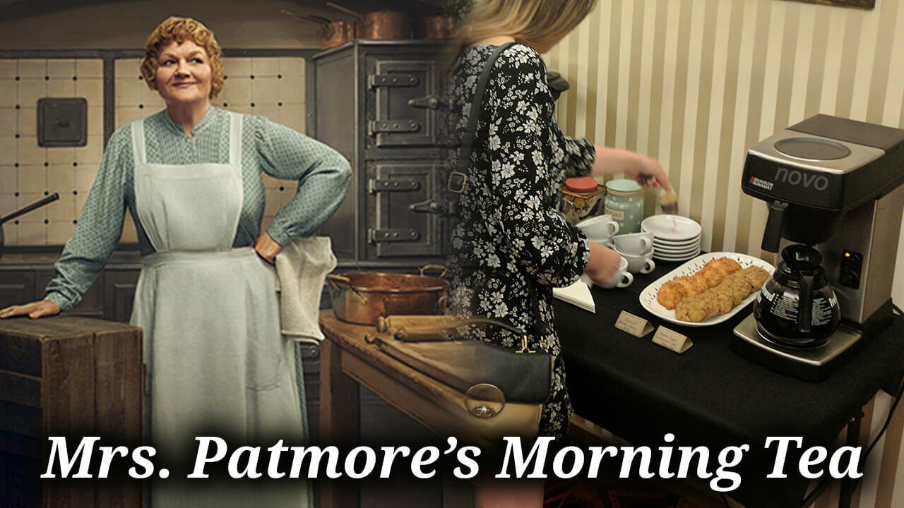 Mrs. Patmore’s Morning Tea