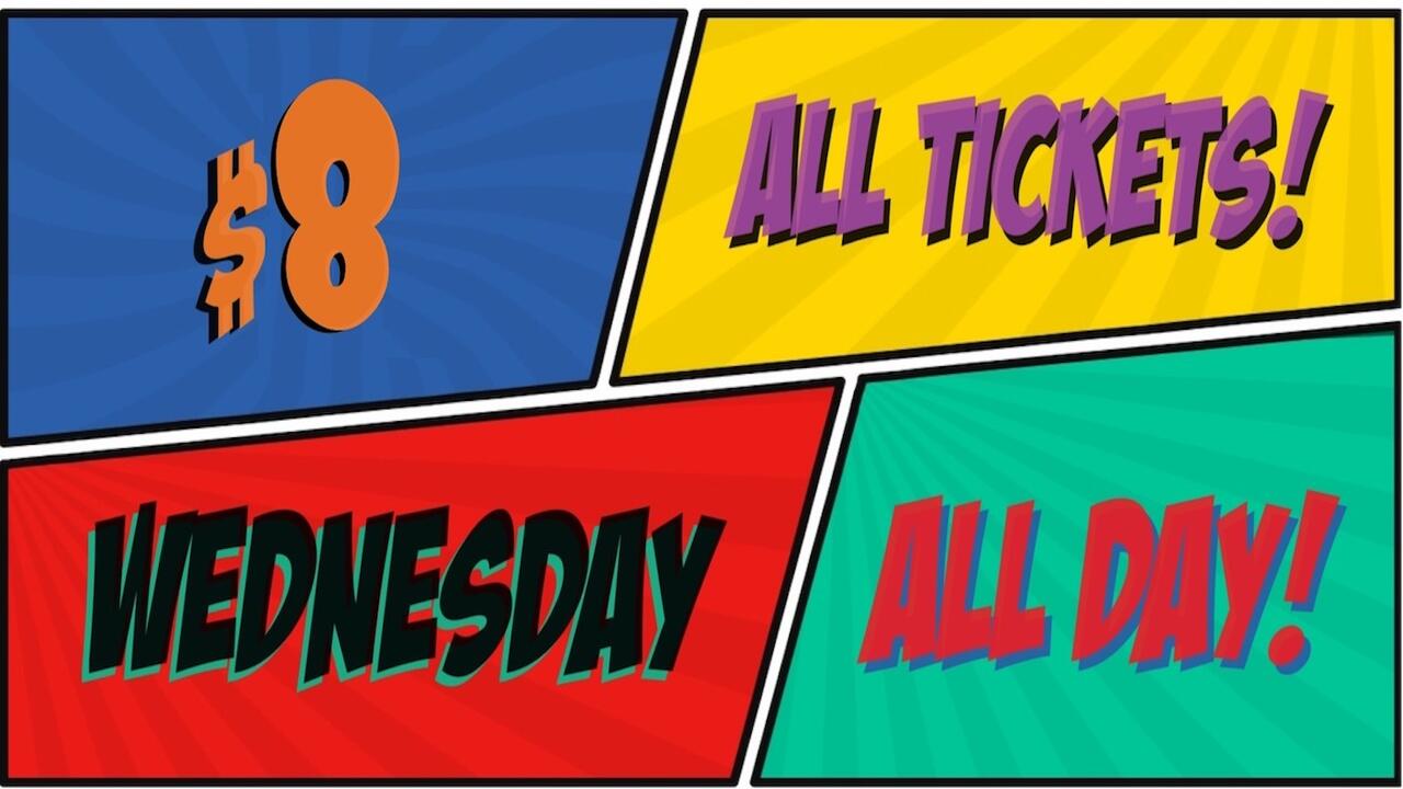 WEDNESDAY $8 TICKETS